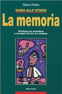 Guida allo studio: la memoria. Strategie per assimilare e ricordare ciò ...