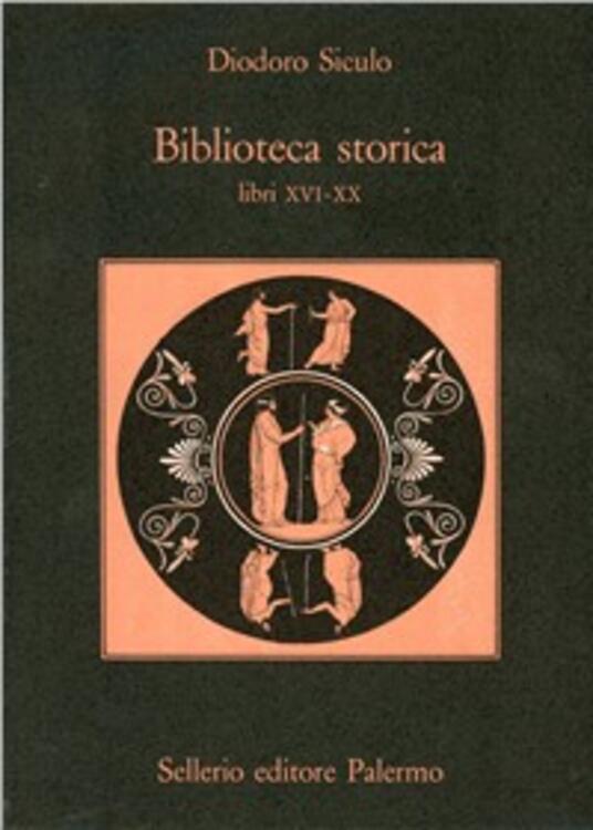 Biblioteca storica. Libri XVI-XX - Diodoro Siculo - Libro - Sellerio ...