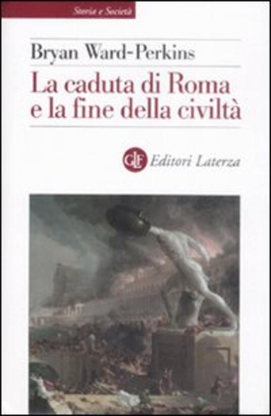 La caduta di Roma e la fine della civiltà - Bryan Ward Perkins - Libro ...