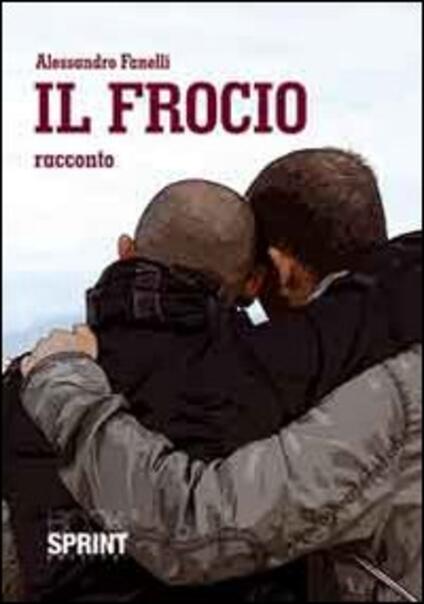 Il frocio - Alessandro Fanelli - Libro - Booksprint - | IBS