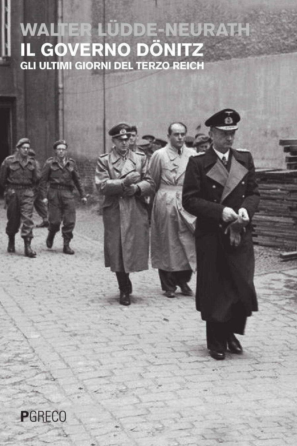 Il governo Dönitz. Gli ultimi giorni del Terzo Reich - Walter Ludde ...
