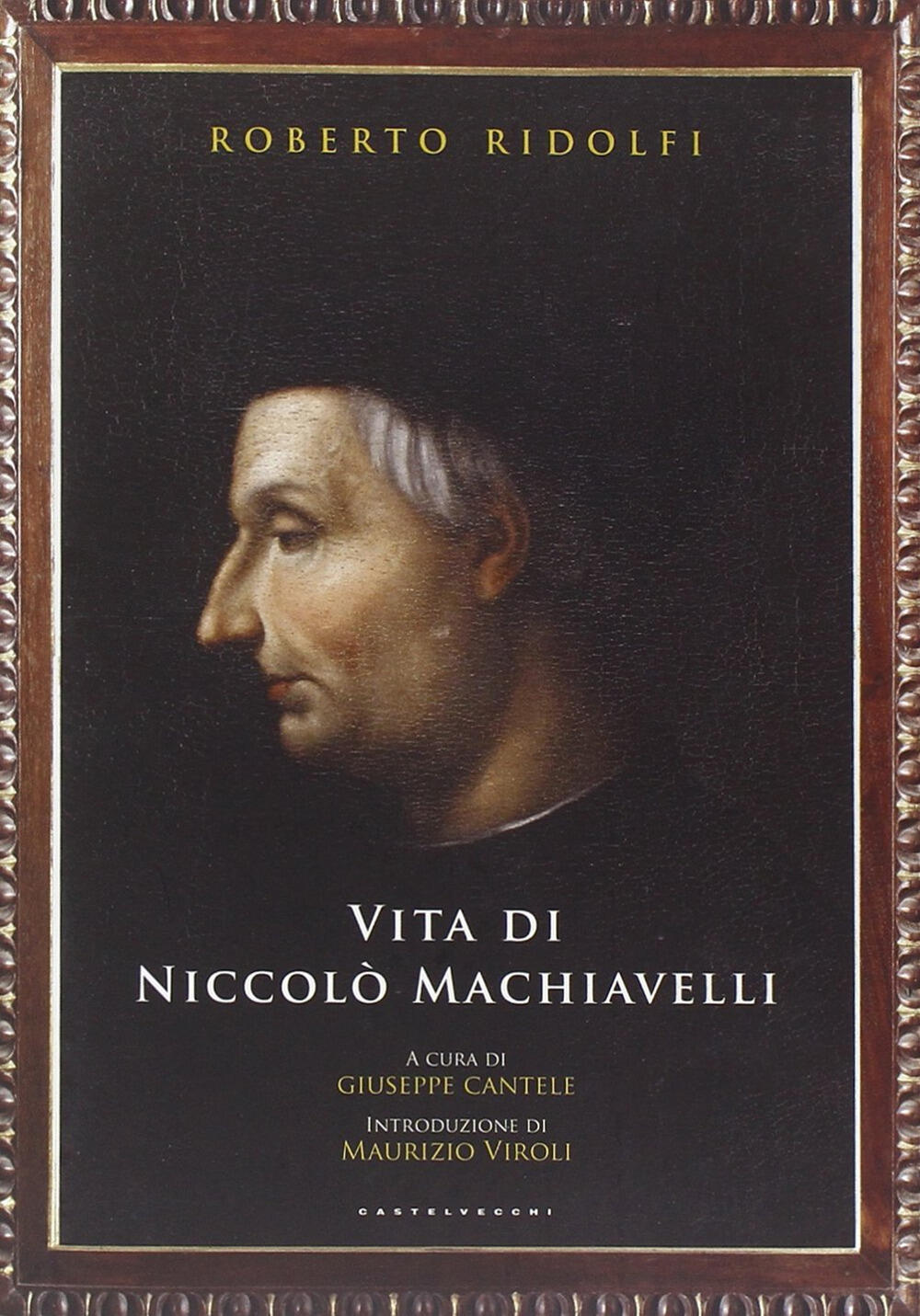 Vita di Niccolò Machiavelli - Roberto Ridolfi - Libro - Castelvecchi ...