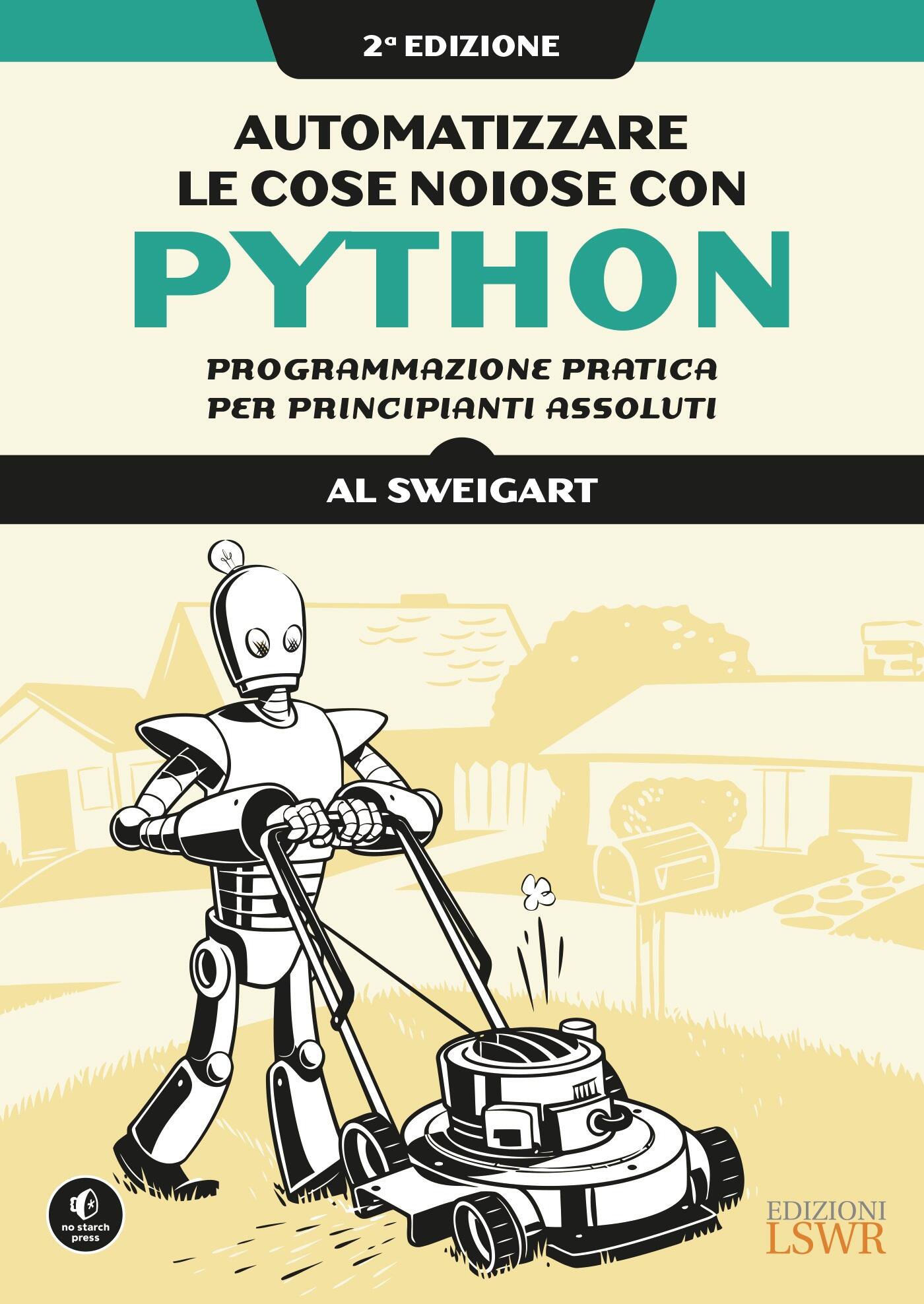 Automatizzare le cose noiose con Python. Programmazione pratica per ...