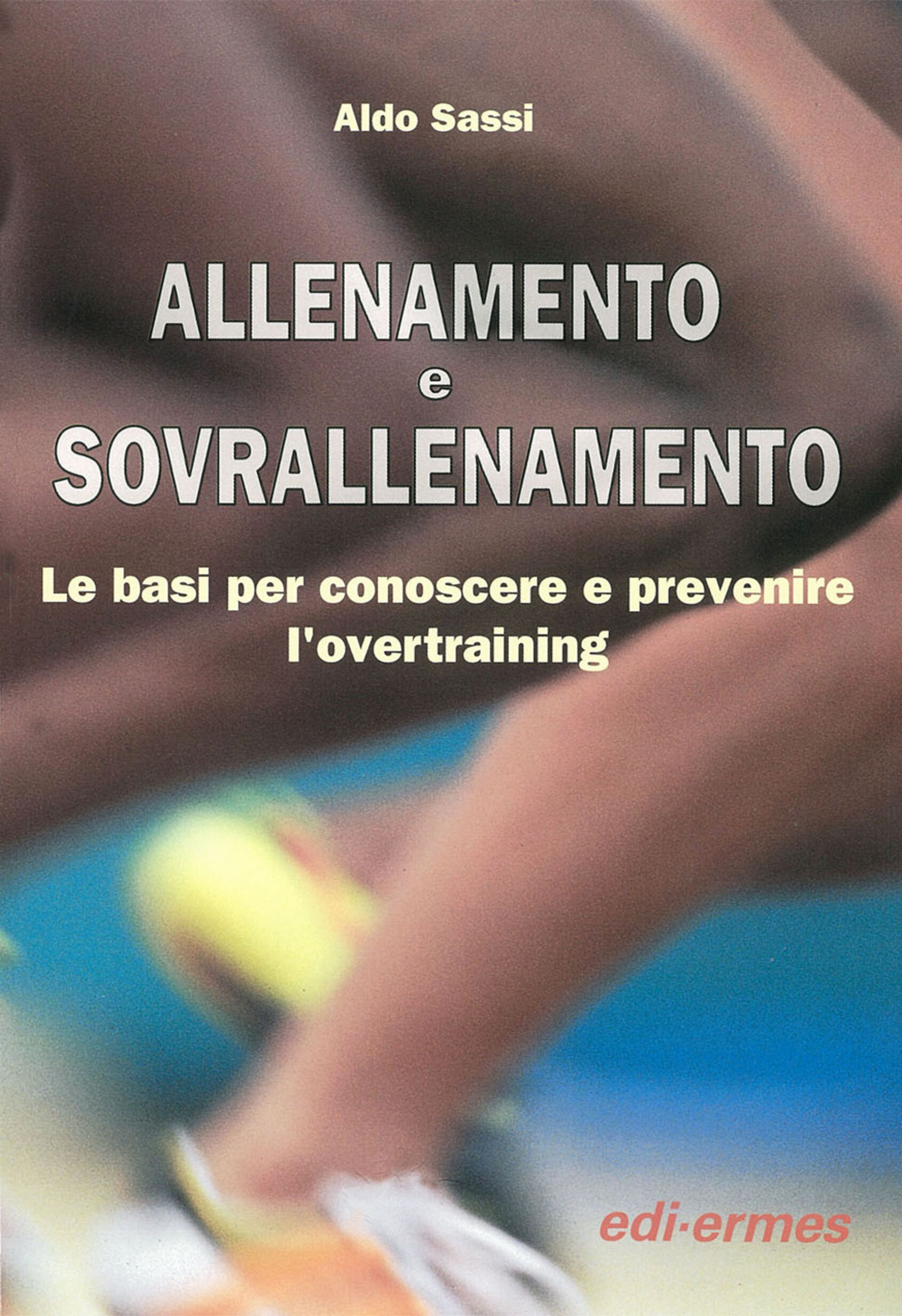 Allenamento e sovrallenamento. Le basi per conoscere e prevenire l ...