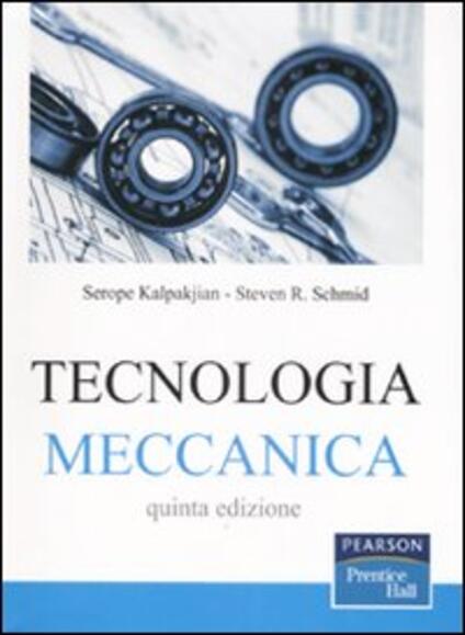 Tecnologia meccanica - Serope Kalpakjian - Steven R. Schmid - - Libro ...