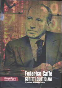 Scritti quotidiani - Federico Caffè - Libro - Manifestolibri ...
