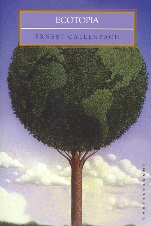 Ecotopia - Ernest Callenbach - Libro - Castelvecchi - Biblioteca dell ...