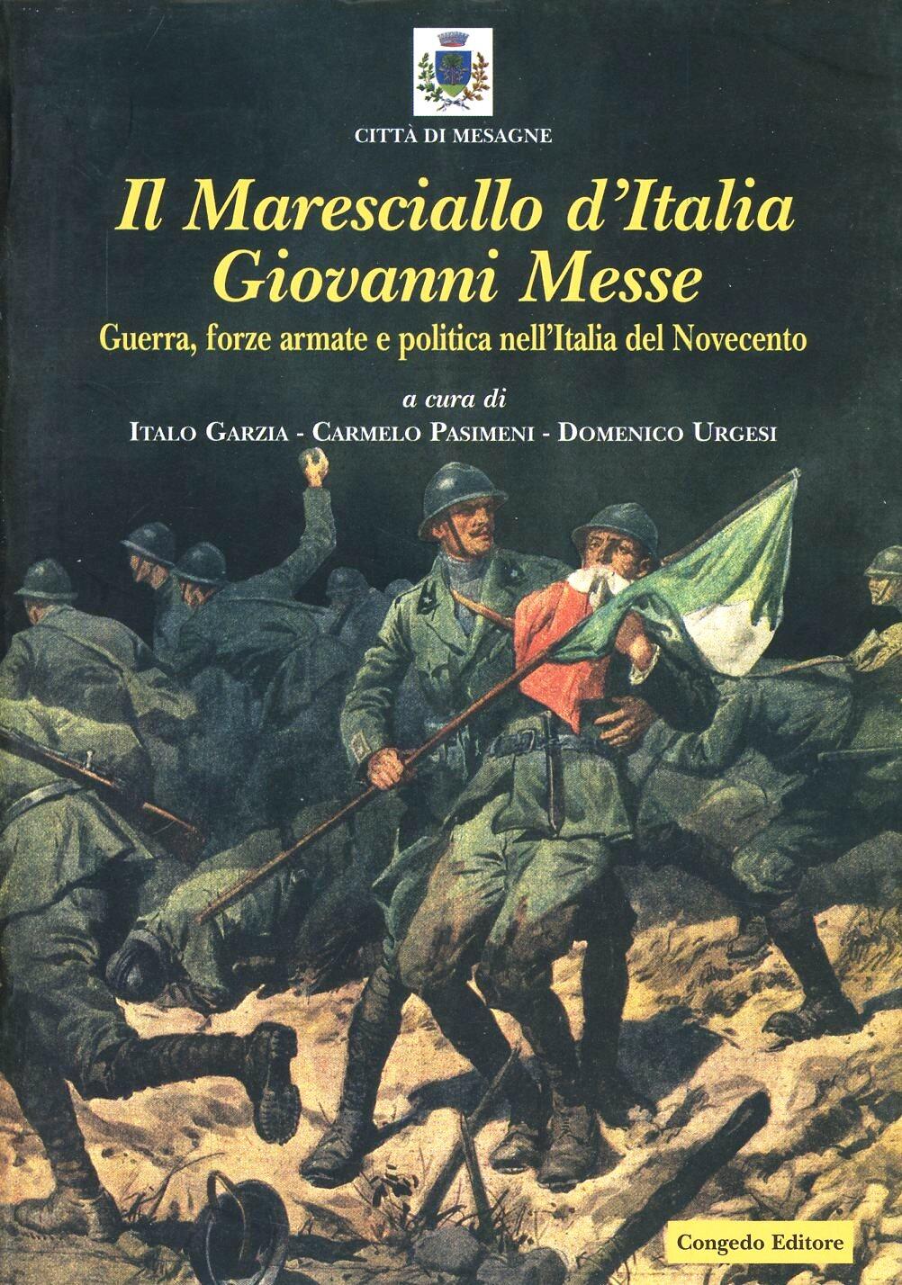 Il maresciallo d'Italia Giovanni Messe. Guerra, forze armate e politica ...