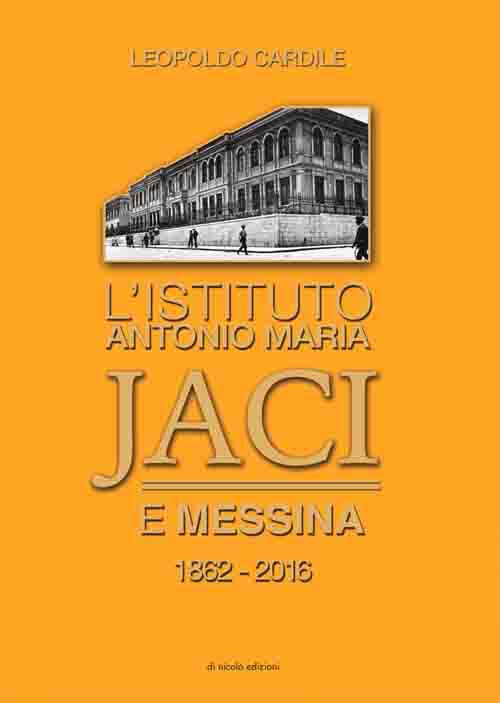 L' istituto Antonio Maria Jaci e Messina 1862-2016 - Leopoldo Cardile ...