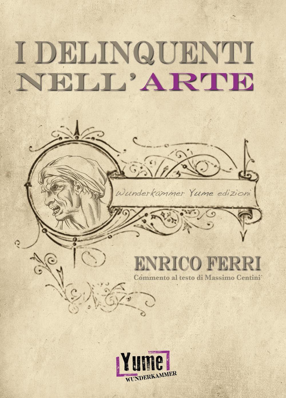 I delinquenti nell'arte - Enrico Ferri - Libro - Yume - Wunderkammer ...